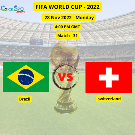Brazil Vs Switzerland Live Score, Live Streaming
